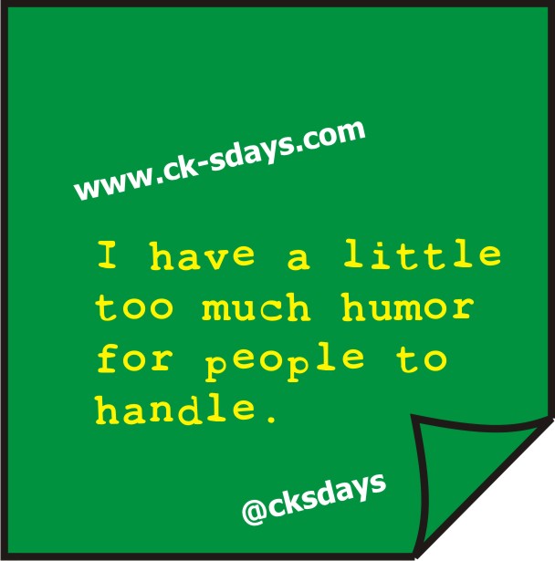 Too much | ck's days